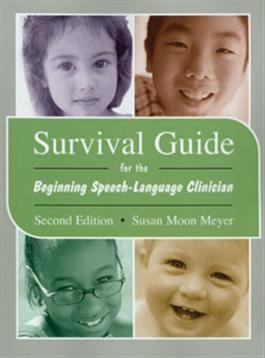 Survival Guide for the Beginning Speech-Language Clinician Second ...